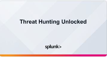 Threat Hunting Unlocked: How to Uplevel Your Threa... - Splunk Community