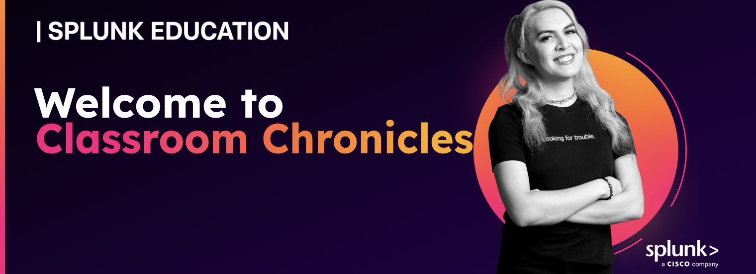 Splunk Classroom Chronicles: Training Tales and Te... - Splunk Community