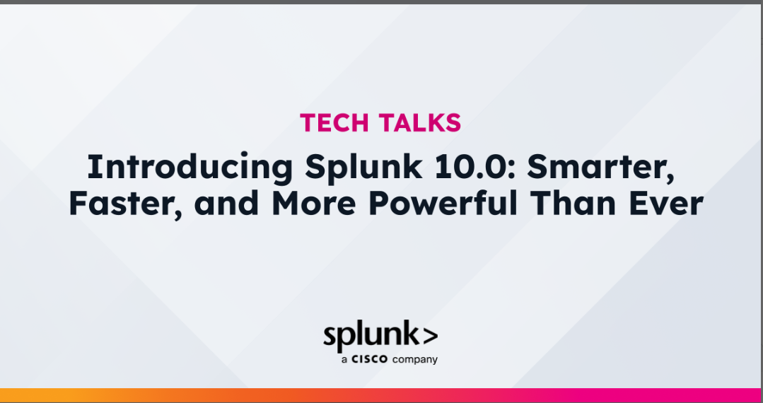 Introducing Splunk 10.0: Smarter, Faster, and More Powerful Than Ever